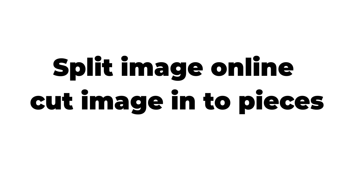 split image online - cut image in to pieces